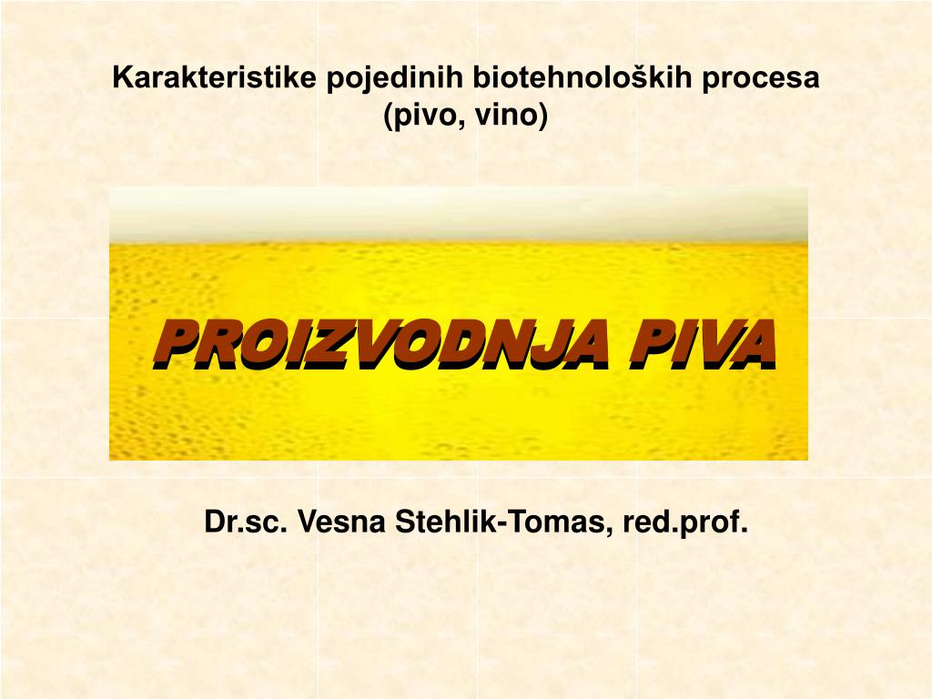 PPT - Karakteristike pojedinih biotehnoloških procesa (pivo, vino ... PPT - Karakteristike pojedinih biotehnoloških procesa (pivo, vino ...