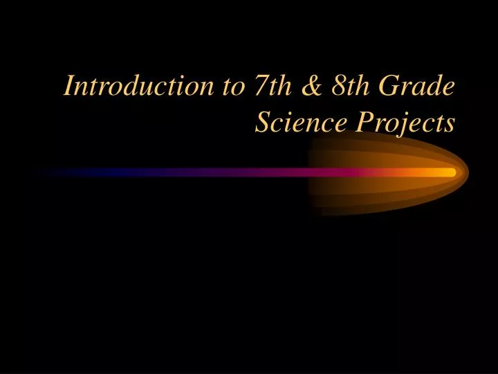 PPT - Introduction to 7th & 8th Grade Science Projects PowerPoint ...