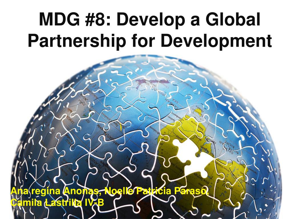 PPT - MDG #8: Develop a Global Partnership for Development PowerPoint ... PPT - MDG #8: Develop a Global Partnership for Development PowerPoint ...