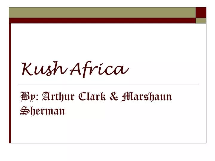 PPT - Kush Africa PowerPoint Presentation, free download - ID:4597050