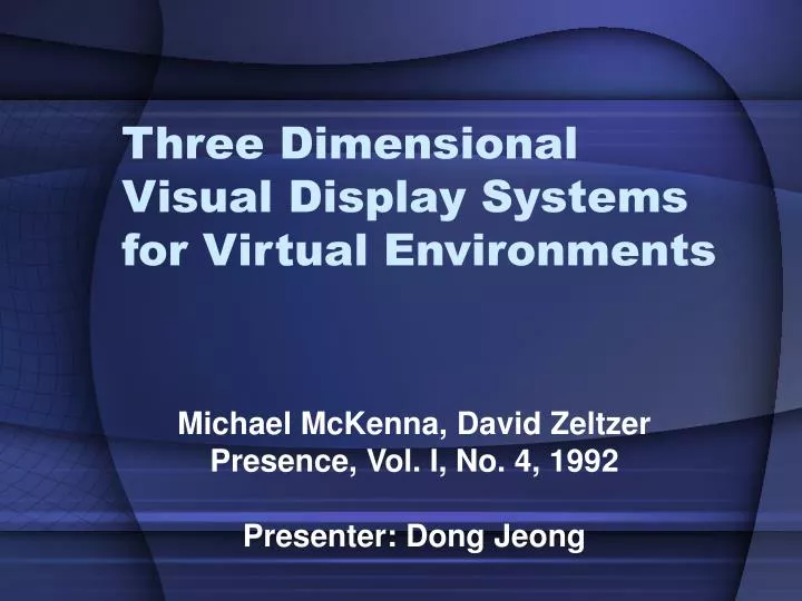 PPT - Three Dimensional Visual Display Systems for Virtual Environments ...