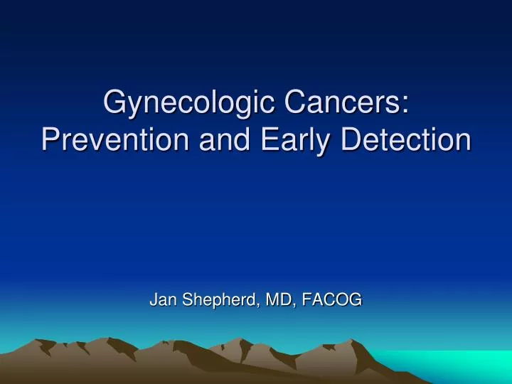 Ppt Gynecologic Cancers Prevention And Early Detection Powerpoint