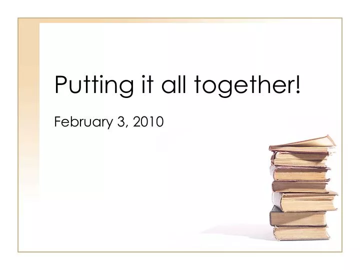 PPT - Putting it all together! PowerPoint Presentation, free download ...