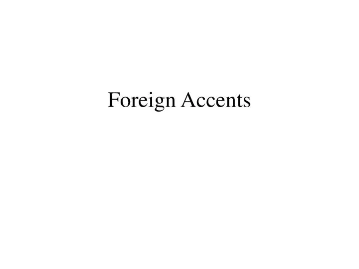 PPT - Foreign Accents PowerPoint Presentation, free download - ID:4600058