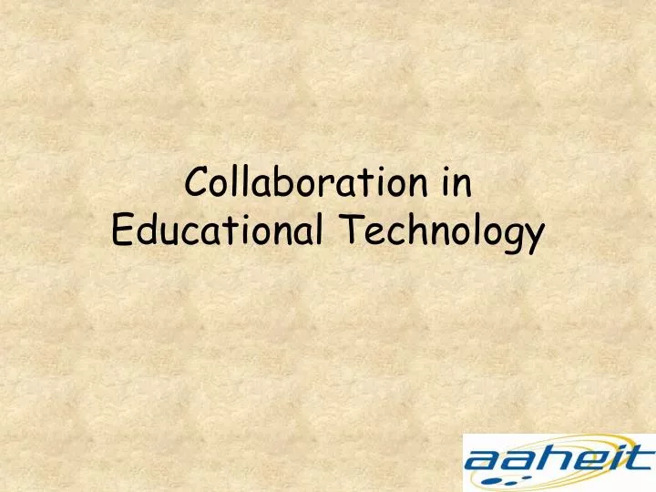 PPT - Collaboration in Educational Technology PowerPoint Presentation ...