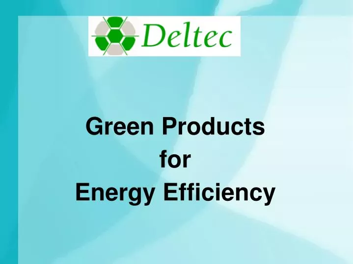 PPT - Green Products for Energy Efficiency PowerPoint Presentation ...
