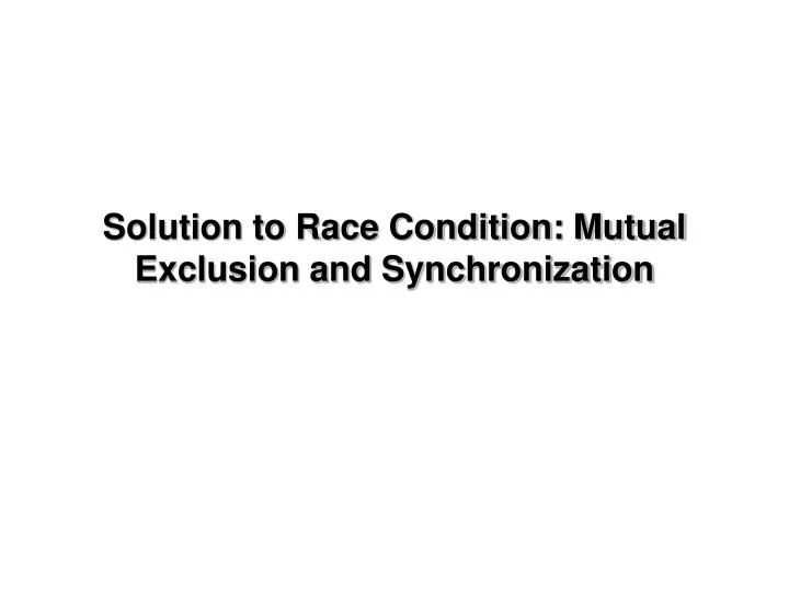 Ppt Solution To Race Condition Mutual Exclusion And Synchronization Powerpoint Presentation