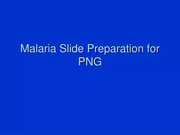 PPT - Malaria Slide Preparation for PNG PowerPoint Presentation, free ...