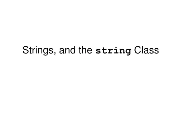 Ppt Strings And The String Class Powerpoint Presentation Free