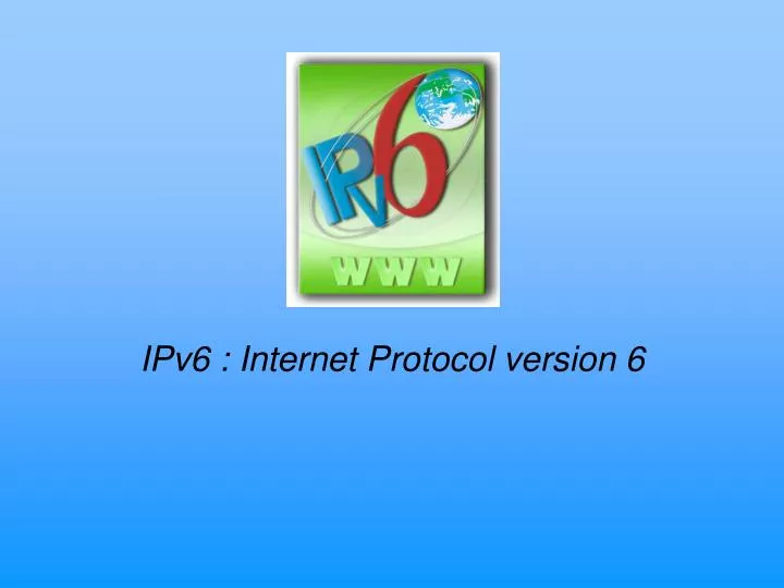 PPT - IPv6 : Internet Protocol version 6 PowerPoint Presentation, free download - ID:4615459