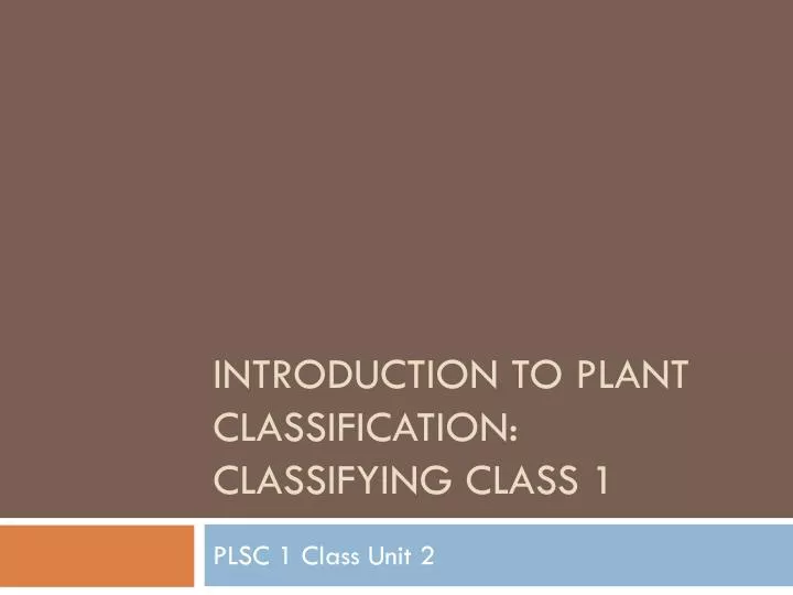 PPT - Introduction to Plant Classification: Classifying Class 1 ...
