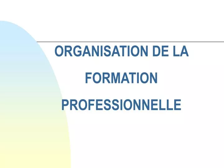 PPT - ORGANISATION DE LA FORMATION PROFESSIONNELLE PowerPoint ...