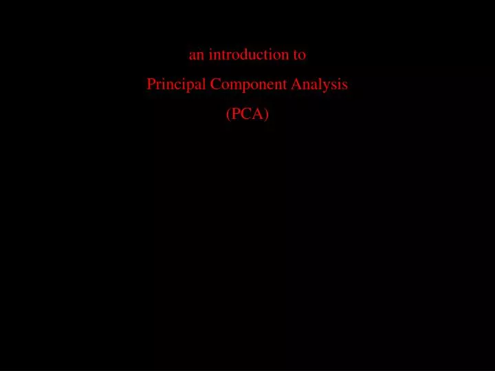 PPT - an introduction to Principal Component Analysis (PCA) PowerPoint ...