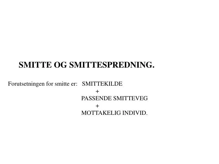 PPT - SMITTE OG SMITTESPREDNING. Forutsetningen for smitte er ...