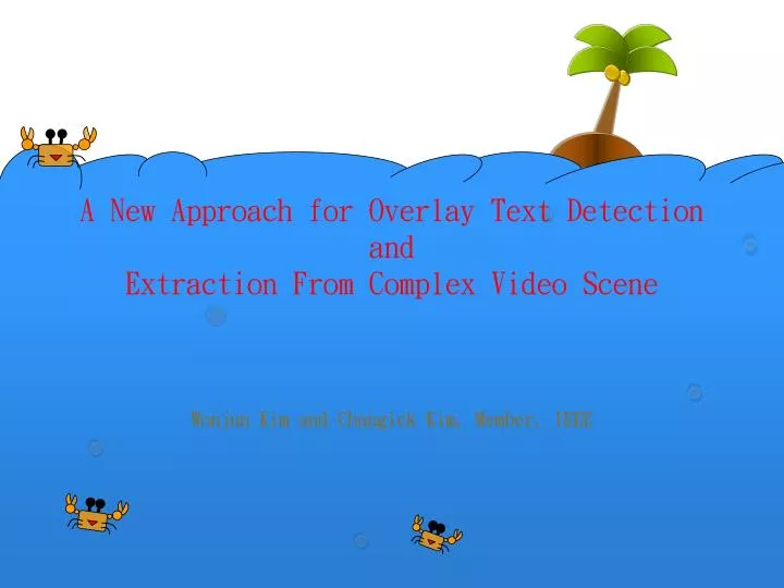 Ppt A New Approach For Overlay Text Detection And Extraction From Complex Video Scene