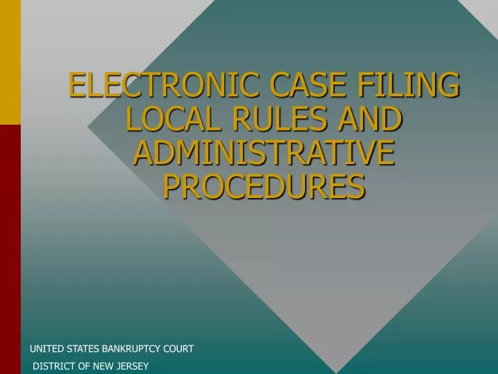 PPT - ELECTRONIC CASE FILING LOCAL RULES AND ADMINISTRATIVE PROCEDURES ...