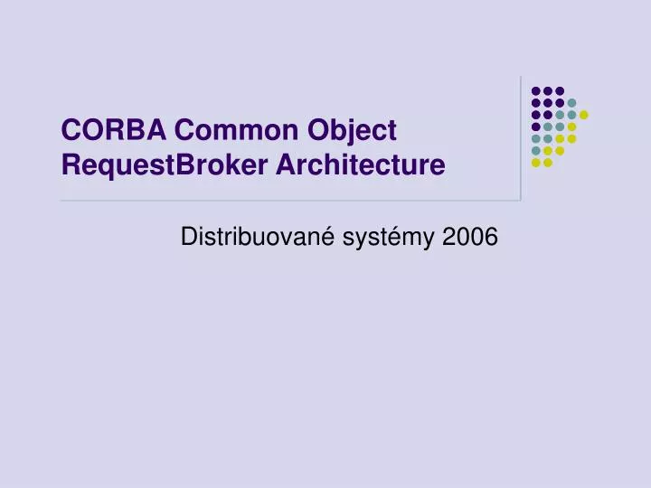 PPT - C ORBA Common Object RequestBroker Architecture PowerPoint ...