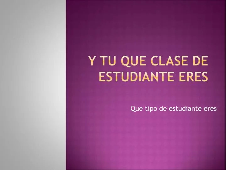 PPT - Y TU QUE CLASE DE ESTUDIANTE ERES PowerPoint Presentation, free ... PPT - Y TU QUE CLASE DE ESTUDIANTE ERES PowerPoint Presentation, free ...