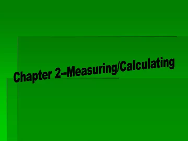 PPT - Chapter 2--Measuring/Calculating PowerPoint Presentation, free ...
