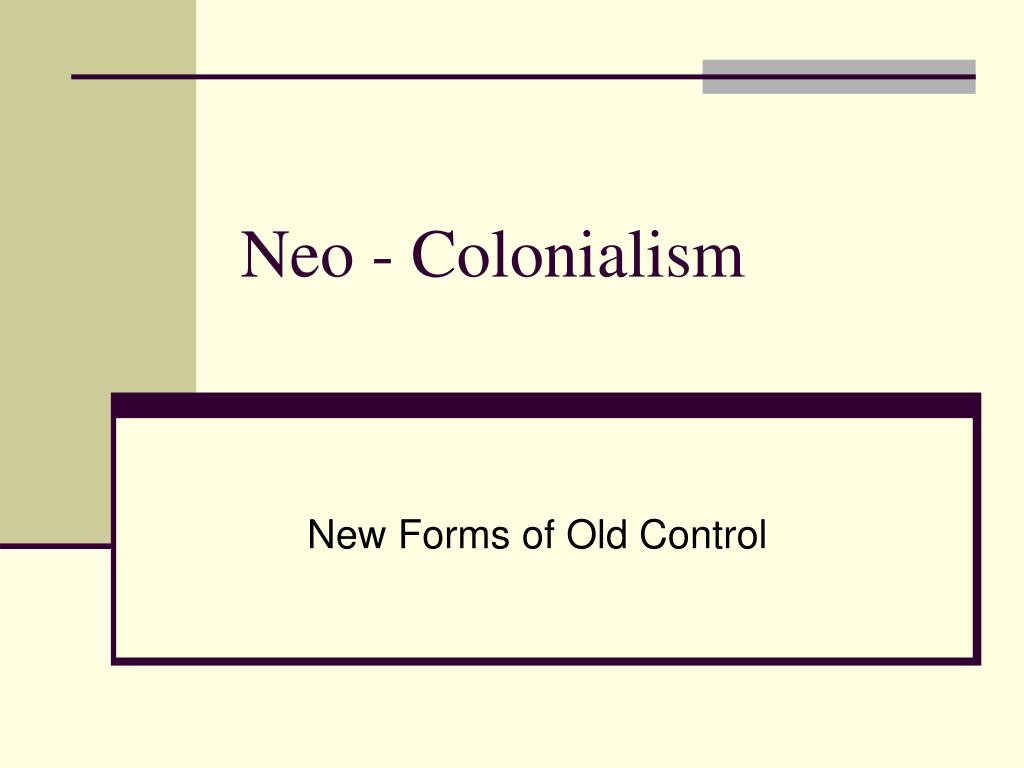 Ppt Neo Colonialism Powerpoint Presentation Free Download Id 4633391