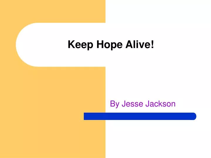 PPT - Keep Hope Alive! PowerPoint Presentation, free download - ID:4634314