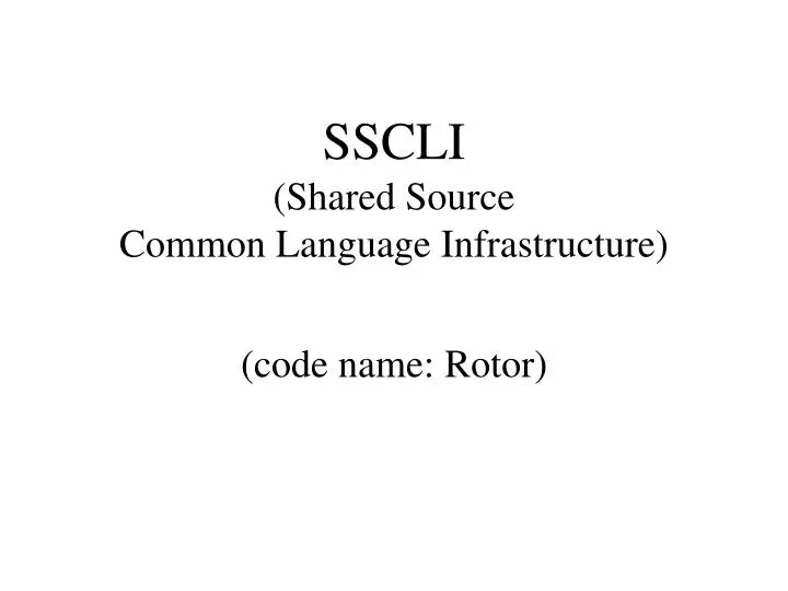 PPT - SSCLI (Shared Source Common Language Infrastructure) PowerPoint ...