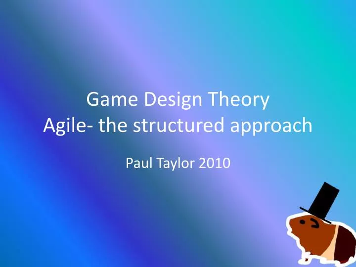 PPT - Game Design Theory Agile- the structured approach PowerPoint ...