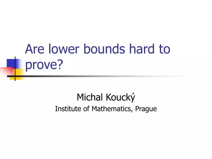 PPT - Are lower bounds hard to prove? PowerPoint Presentation, free ...