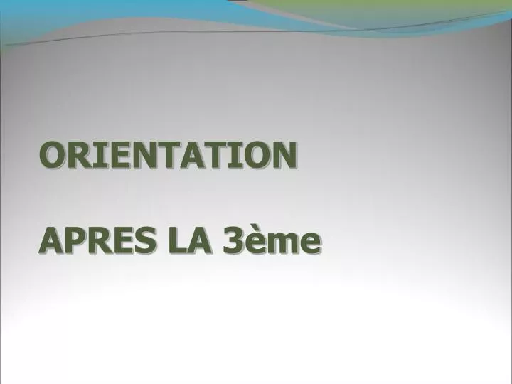 PPT - ORIENTATION APRES LA 3ème PowerPoint Presentation, free download ...