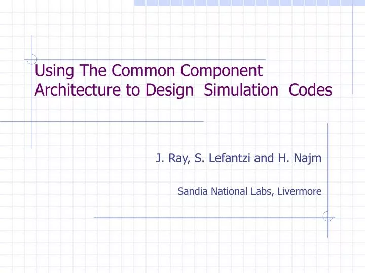 PPT - Using The Common Component Architecture to Design Simulation Codes PowerPoint Presentation ...