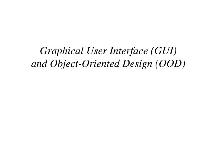 Ppt Graphical User Interface Gui And Object Oriented Design Ood Powerpoint Presentation