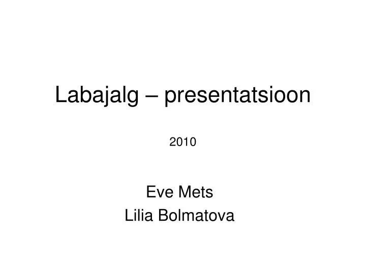PPT - Labajalg – presentatsioon 2010 PowerPoint Presentation, free ...