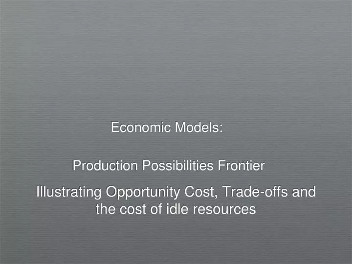 PPT - Economic Models: Production Possibilities Frontier PowerPoint ...