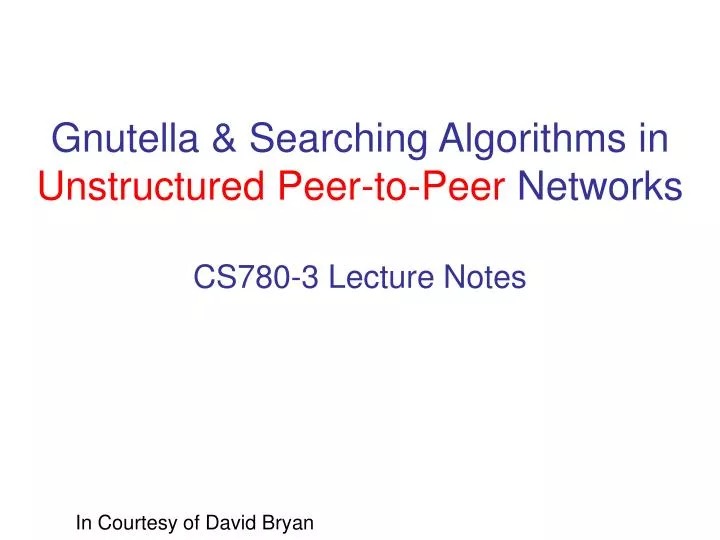 Ppt Gnutella And Searching Algorithms In Unstructured Peer To Peer Networks Cs780 3 Lecture