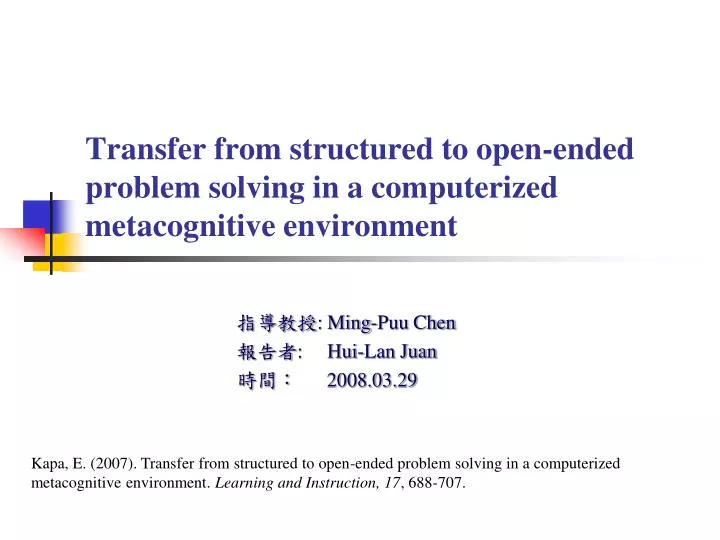 PPT - Transfer from structured to open-ended problem solving in a computerized metacognitive ...