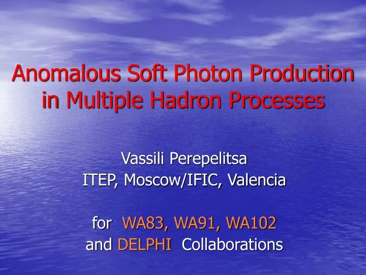 PPT - Anomalous Soft Photon Production in Multiple Hadron Processes ...