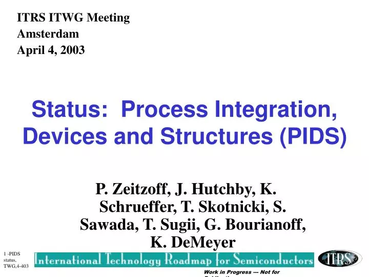 PPT - Status: Process Integration, Devices and Structures (PIDS ...