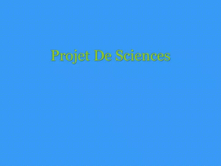 PPT - Projet De Sciences PowerPoint Presentation, free download - ID ...