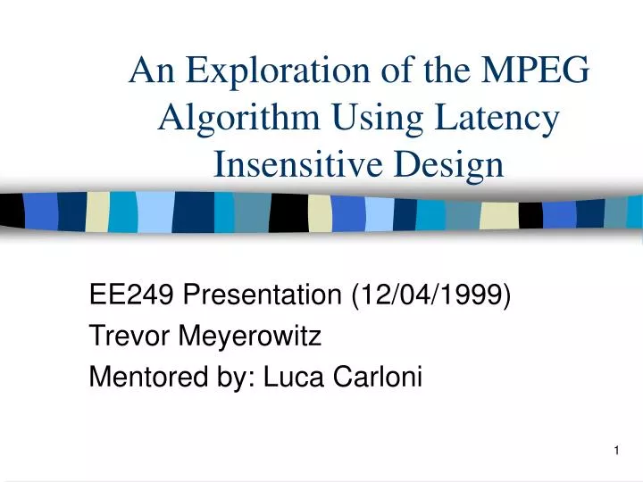 Ppt An Exploration Of The Mpeg Algorithm Using Latency Insensitive 9786