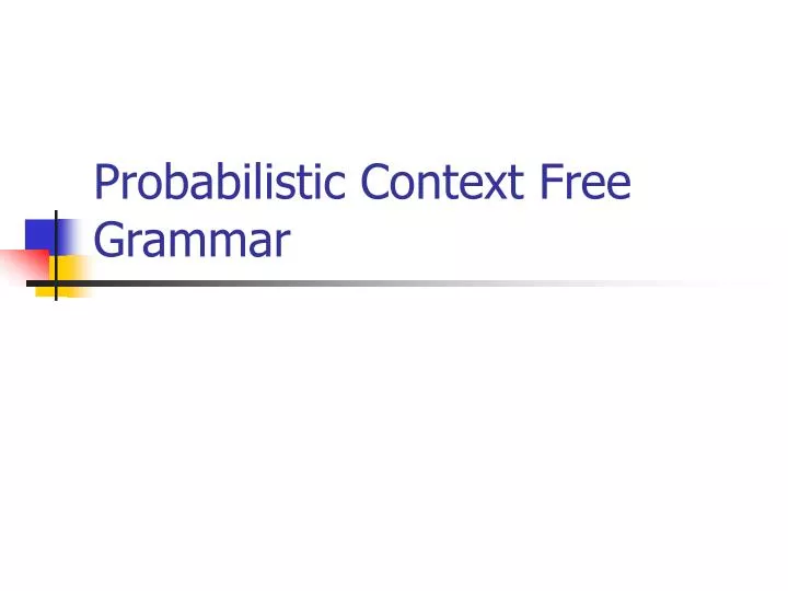 PPT - Probabilistic Context Free Grammar PowerPoint Presentation, free ... PPT - Probabilistic Context Free Grammar PowerPoint Presentation, free ...