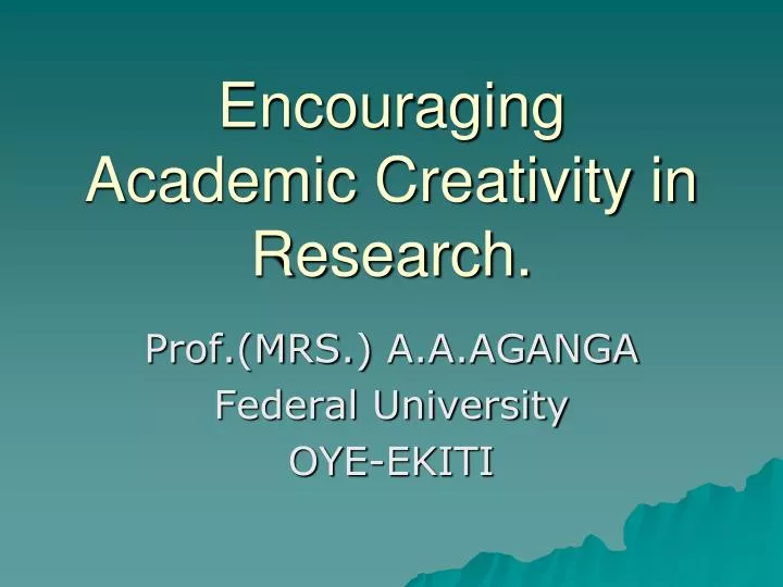 PPT - Encouraging Academic Creativity in Research. PowerPoint ...