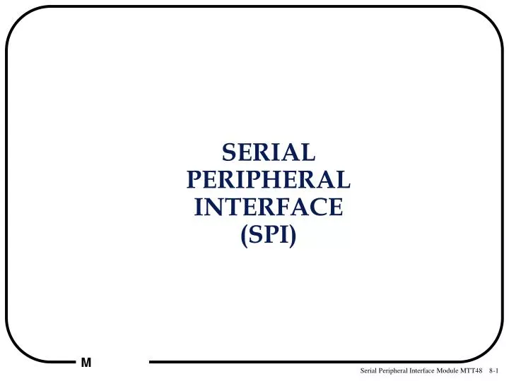 PPT - SERIAL PERIPHERAL INTERFACE (SPI) PowerPoint Presentation, free ... PPT - SERIAL PERIPHERAL INTERFACE (SPI) PowerPoint Presentation, free ...