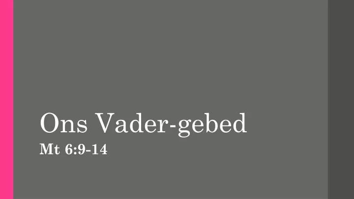 PPT - Ons Vader- gebed PowerPoint Presentation, free download - ID:4655434