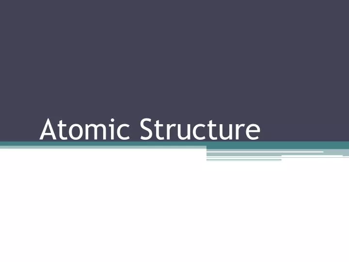 PPT - Atomic Structure PowerPoint Presentation, free download - ID:4655563