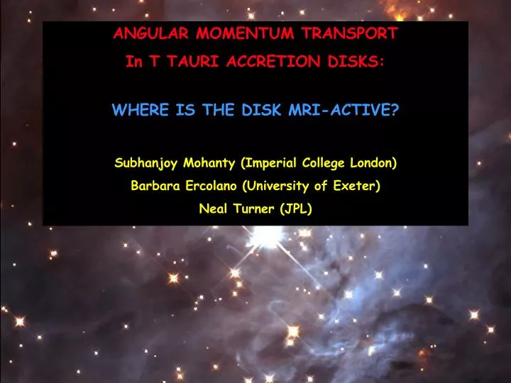 PPT - ANGULAR MOMENTUM TRANSPORT In T TAURI ACCRETION DISKS: WHERE IS ...