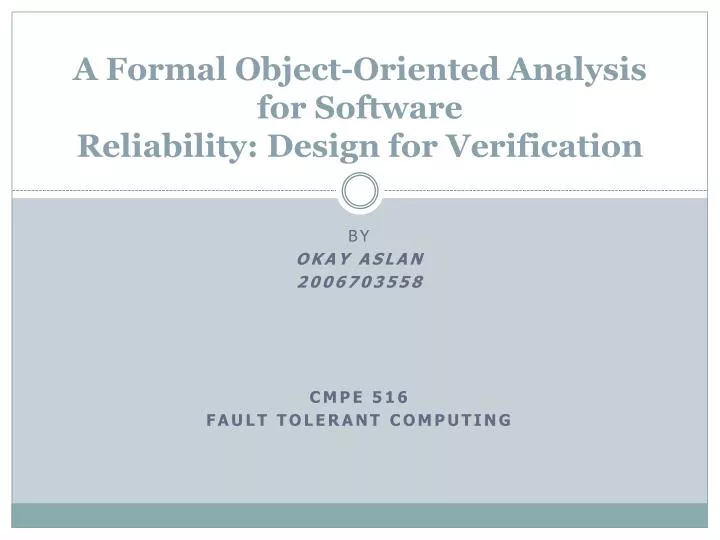 Ppt A Formal Object Oriented Analysis For Software Reliability Design For Verification 4993