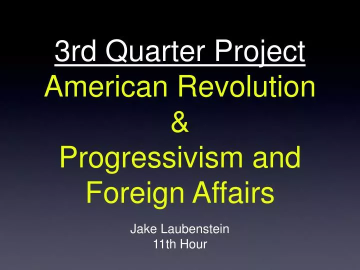 PPT - 3rd Quarter Project American Revolution & Progressivism and ...
