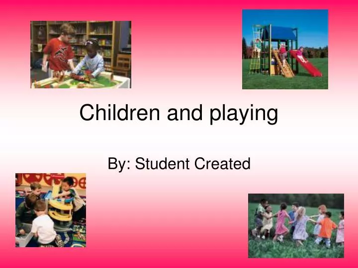 PPT - Children and playing PowerPoint Presentation, free download - ID ...