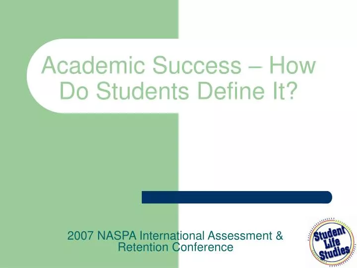 PPT - Academic Success – How Do Students Define It? PowerPoint ...