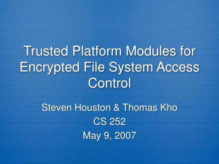 PPT - Trusted Platform Modules for Encrypted File System Access Control ...